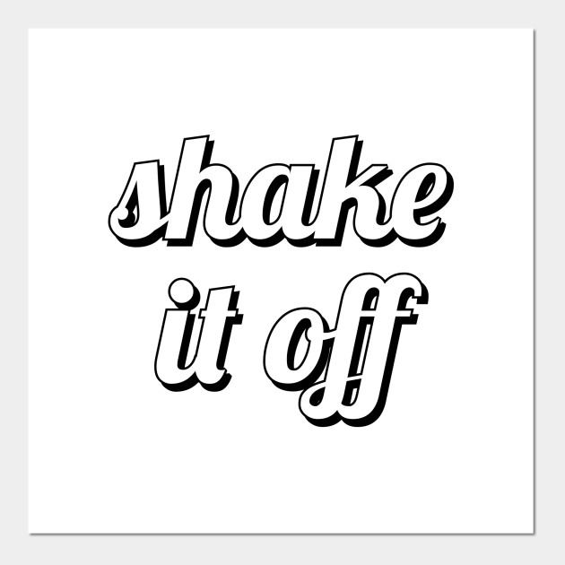 Shake It Off Shake It Off Posters And Art Prints Teepublic